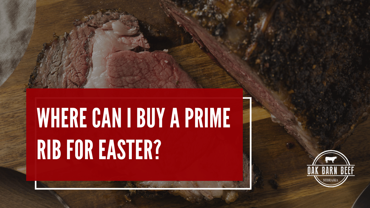 Where to Buy Prime Rib for Easter? – Oak Barn Beef